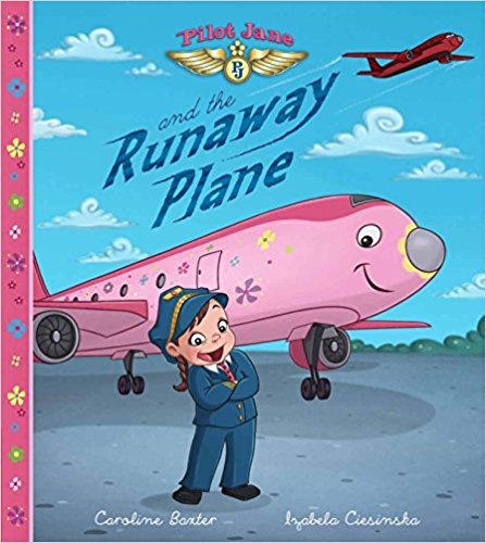 Pilot Jane and the Runaway Plane by Caroline Baxter and illustrated by ...